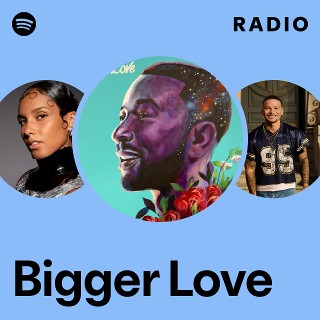 Bigger Love Radio | Spotify Playlist