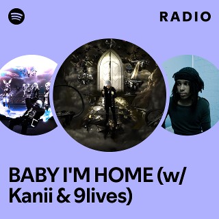 BABY I'M HOME (w/ Kanii & 9lives) Radio - playlist by Spotify | Spotify