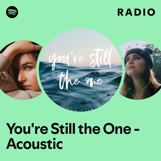You're Still The One - Acoustic Radio | Spotify Playlist