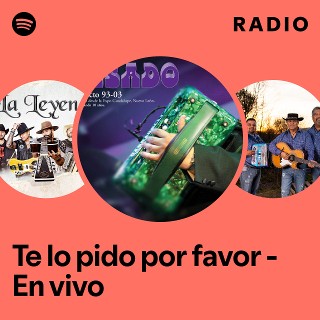 Te lo pido por favor - En vivo Radio | Spotify Playlist