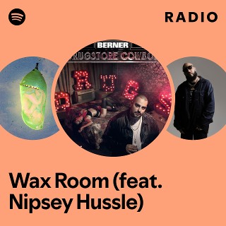 Wax Room (feat. Nipsey Hussle) Radio | Spotify Playlist