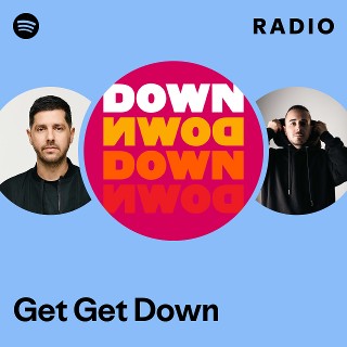 Get Get Down Radio - playlist by Spotify | Spotify