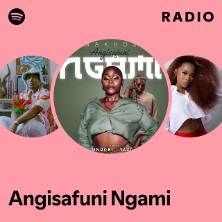Angisafuni Ngami Radio | Spotify Playlist