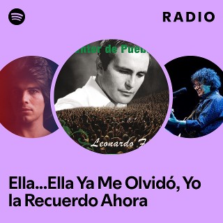 Ella...Ella Ya Me Olvidó, Yo la Recuerdo Ahora Radio - playlist by ...