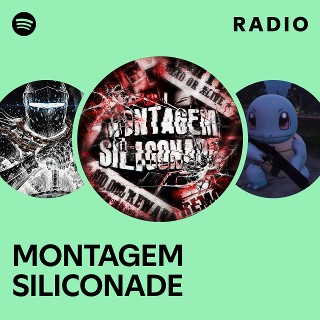 MONTAGEM SILICONADE Radio | Spotify Playlist