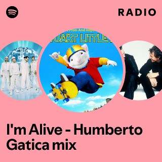 I'm Alive - Humberto Gatica mix Radio - playlist by Spotify | Spotify