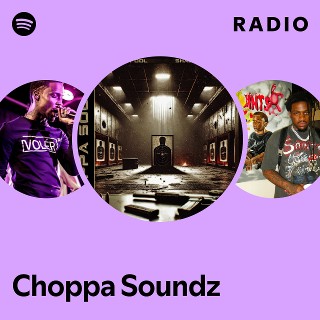 Choppa Soundz Radio | Spotify Playlist