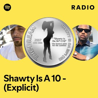 Shawty Is A 10 - (Explicit) Radio - playlist by Spotify | Spotify