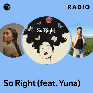So Right (feat. Yuna) Radio | Spotify Playlist