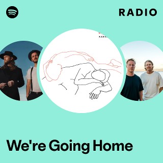 We're Going Home Radio - playlist by Spotify | Spotify
