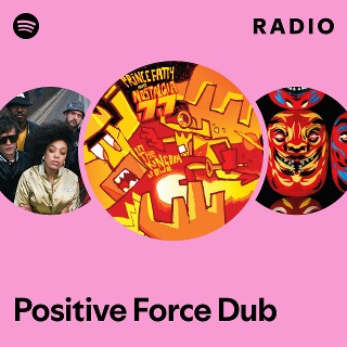 Positive Force Dub Radio - playlist by Spotify | Spotify