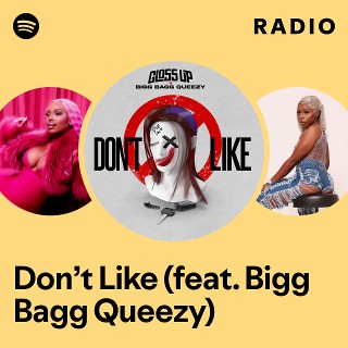 Don’t Like (feat. Bigg Bagg Queezy) Radio | Spotify Playlist