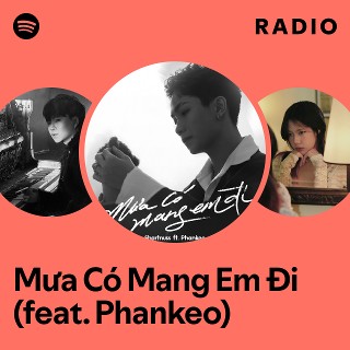 Mưa Có Mang Em Đi (feat. Phankeo) Radio | Spotify Playlist