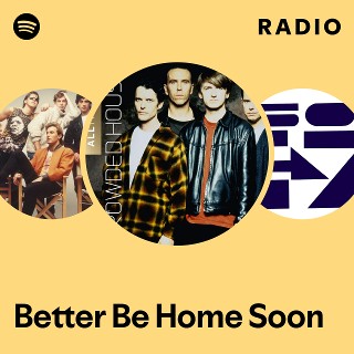 Better Be Home Soon Radio | Spotify Playlist