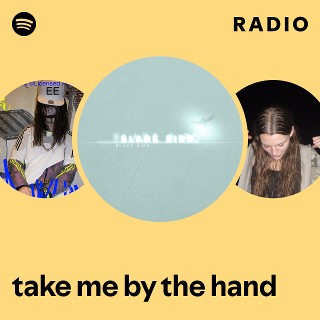 take me by the hand Radio | Spotify Playlist