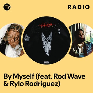 By Myself (feat. Rod Wave & Rylo Rodriguez) Radio | Spotify Playlist