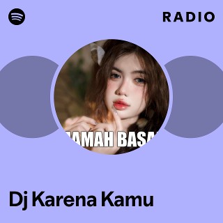 Dj Karena Kamu Radio - playlist by Spotify | Spotify