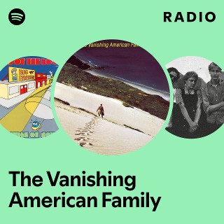 The Vanishing American Family Radio - playlist by Spotify | Spotify