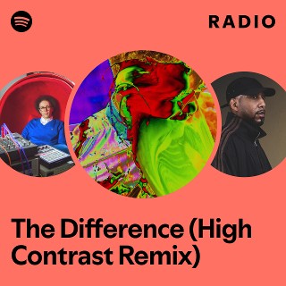 The Difference (High Contrast Remix) Radio | Spotify Playlist
