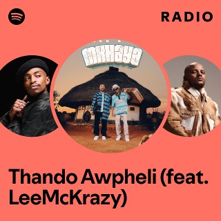 Thando Awpheli (feat. LeeMcKrazy) Radio - playlist by Spotify | Spotify
