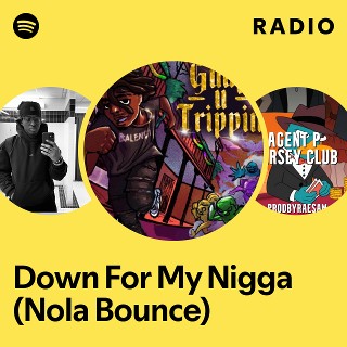 Down For My Nigga (Nola Bounce) Radio | Spotify Playlist