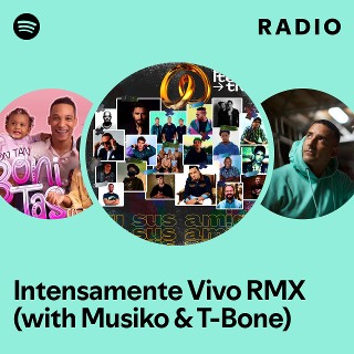 Intensamente Vivo RMX (with Musiko & T-Bone) Radio | Spotify Playlist
