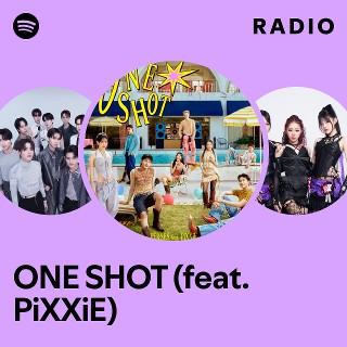 ONE SHOT (feat. PiXXiE) Radio | Spotify Playlist