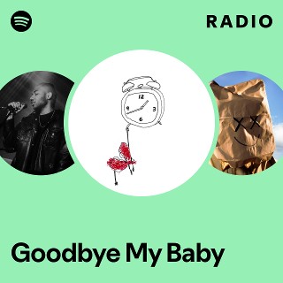 Goodbye My Baby Radio | Spotify Playlist