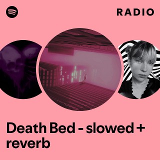 Death Bed - slowed + reverb Radio - playlist by Spotify | Spotify