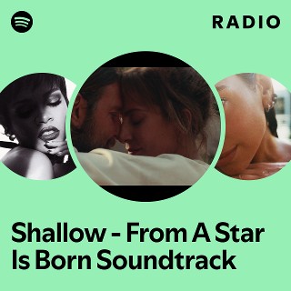 Shallow - From A Star Is Born Soundtrack Radio | Spotify Playlist