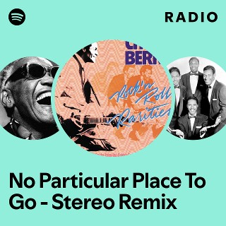 No Particular Place To Go - Stereo Remix Radio | Spotify Playlist