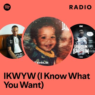 IKWYW (I Know What You Want) Radio | Spotify Playlist
