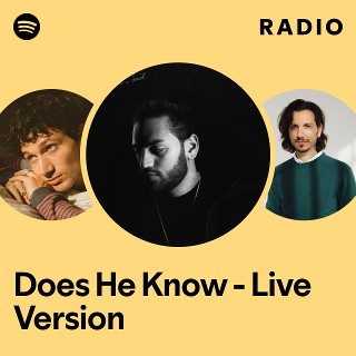 Does He Know - Live Version Radio | Spotify Playlist