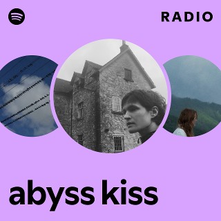 abyss kiss Radio | Spotify Playlist