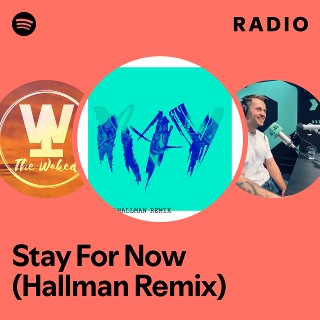 Stay For Now (Hallman Remix) Radio | Spotify Playlist