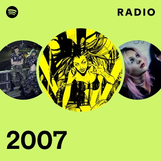 2007 Radio - playlist by Spotify | Spotify