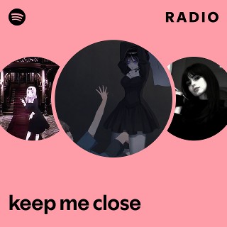 keep me close Radio - playlist by Spotify | Spotify