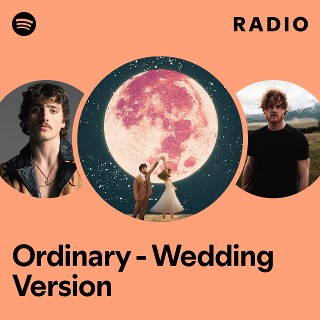 Ordinary - Wedding Version Radio | Spotify Playlist