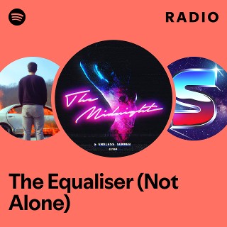 The Equaliser (Not Alone) Radio - playlist by Spotify | Spotify