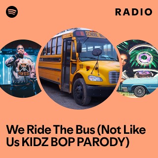 We Ride The Bus (Not Like Us KIDZ BOP PARODY) Radio - playlist by ...