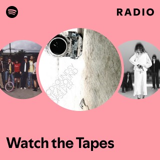 Watch the Tapes Radio | Spotify Playlist