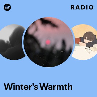 Winter's Warmth Radio - playlist by Spotify | Spotify