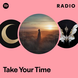 Take Your Time Radio | Spotify Playlist