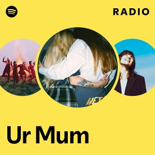 Ur Mum Radio - playlist by Spotify | Spotify