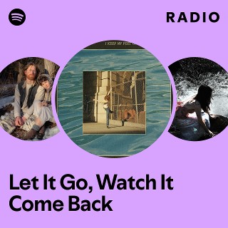 Let It Go, Watch It Come Back Radio - playlist by Spotify | Spotify