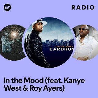 In the Mood (feat. Kanye West & Roy Ayers) Radio | Spotify Playlist
