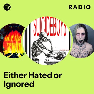 Either Hated or Ignored Radio | Spotify Playlist