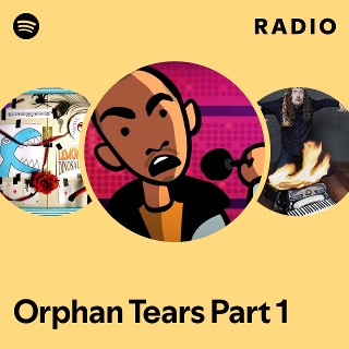 Orphan Tears Part 1 Radio - playlist by Spotify | Spotify
