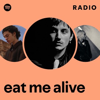 eat me alive Radio | Spotify Playlist