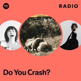 Do You Crash? Radio - playlist by Spotify | Spotify